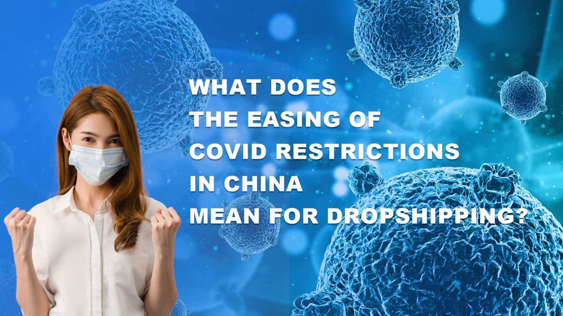 What Does the Easing of COVID Restrictions in China Mean for Dropshipping?